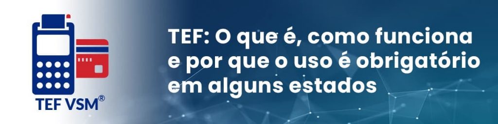 TEF: O que é, como funciona e por que o uso é obrigatório em alguns ...